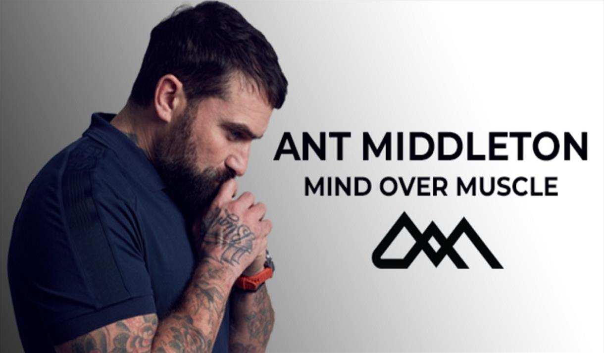 Ant Middleton: Mind Over Muscle - Show / Display in Blackburn ...